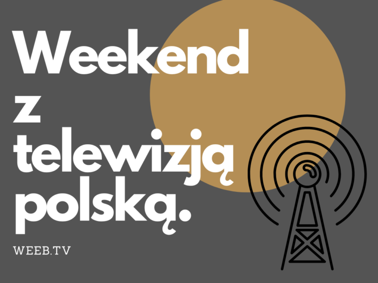 Weekend z telewizją polską - Weeb.TV BLOG