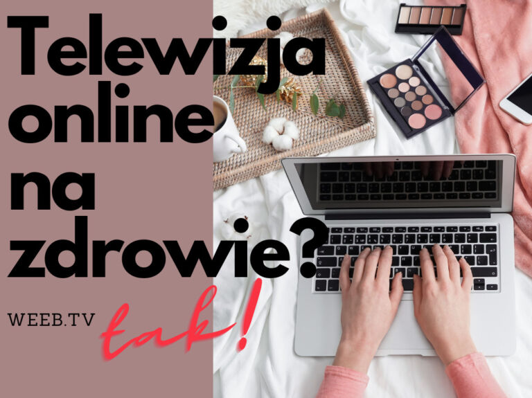 Telewizja online na zdrowie? TAK! - Weeb.TV BLOG
