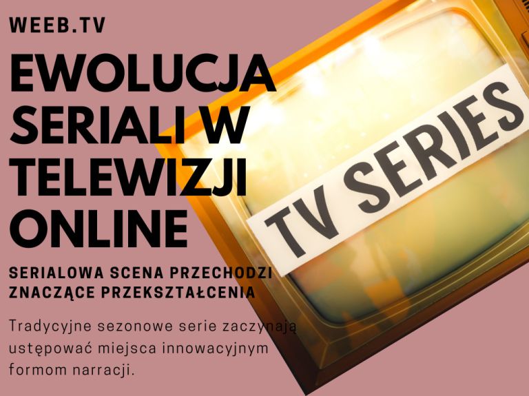 Ewolucja seriali w telewizji online - Weeb.TV BLOG