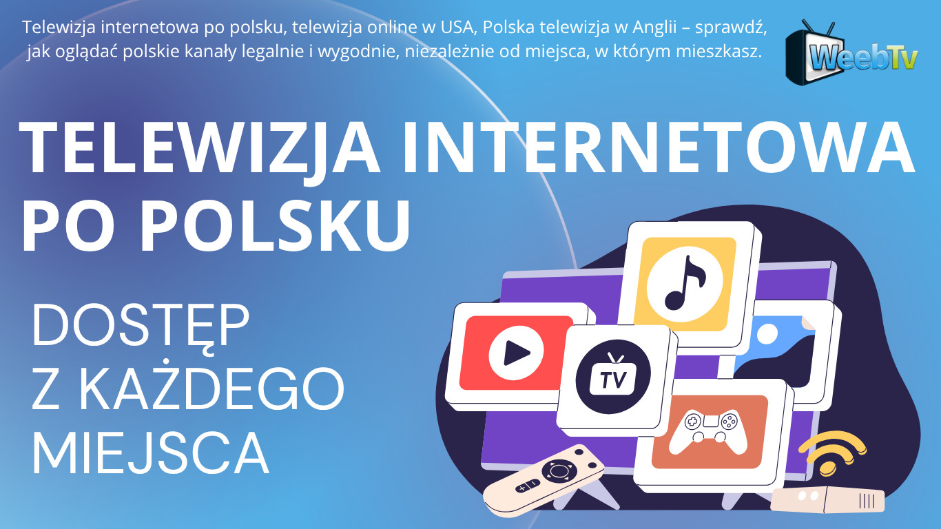 Telewizja internetowa po polsku – dostęp z każdego miejsca - Weeb.TV BLOG
