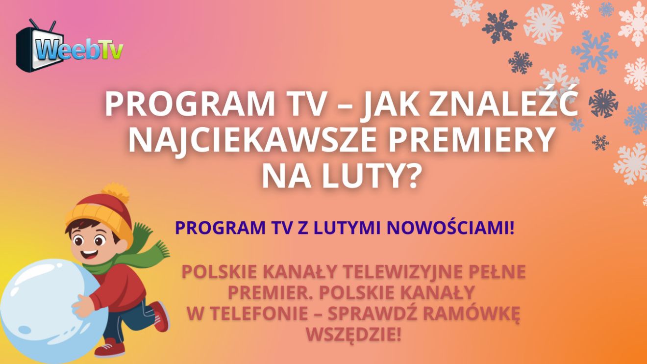 Program TV – jak znaleźć najciekawsze premiery na luty? - Weeb.TV BLOG