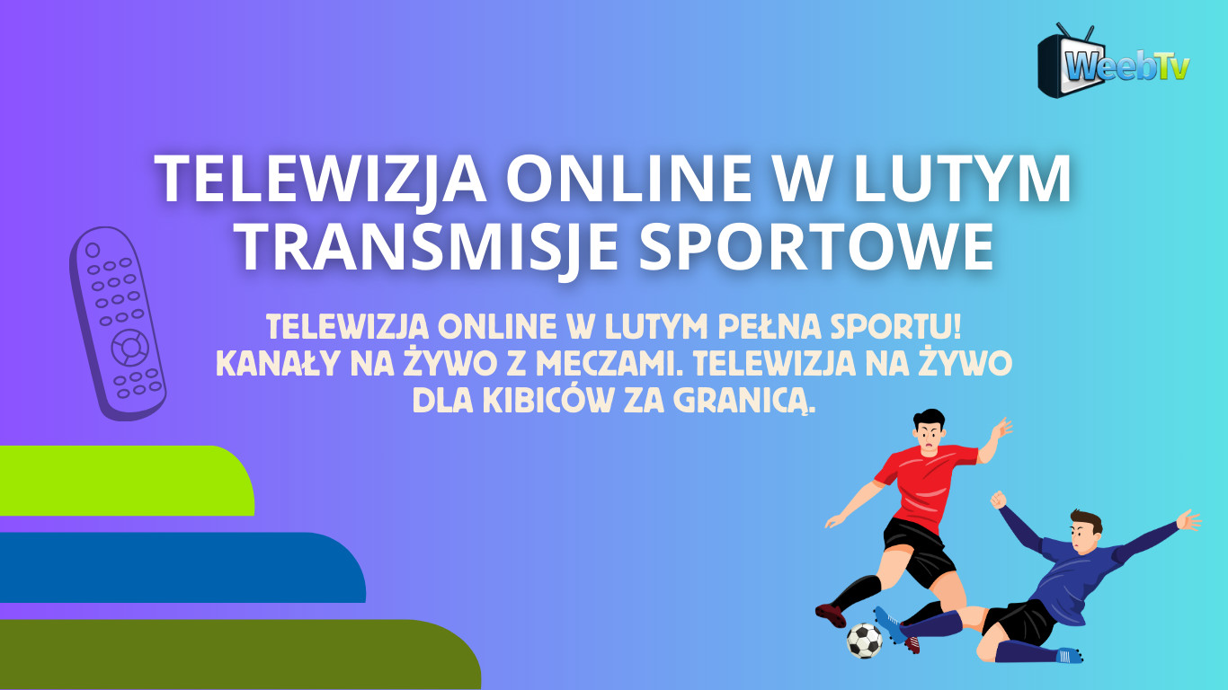 Telewizja online w lutym – transmisje sportowe - Weeb.TV BLOG